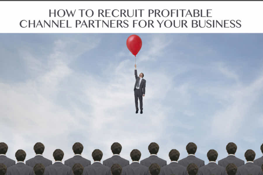 Recruiting Profitable Channel Partners for your Business